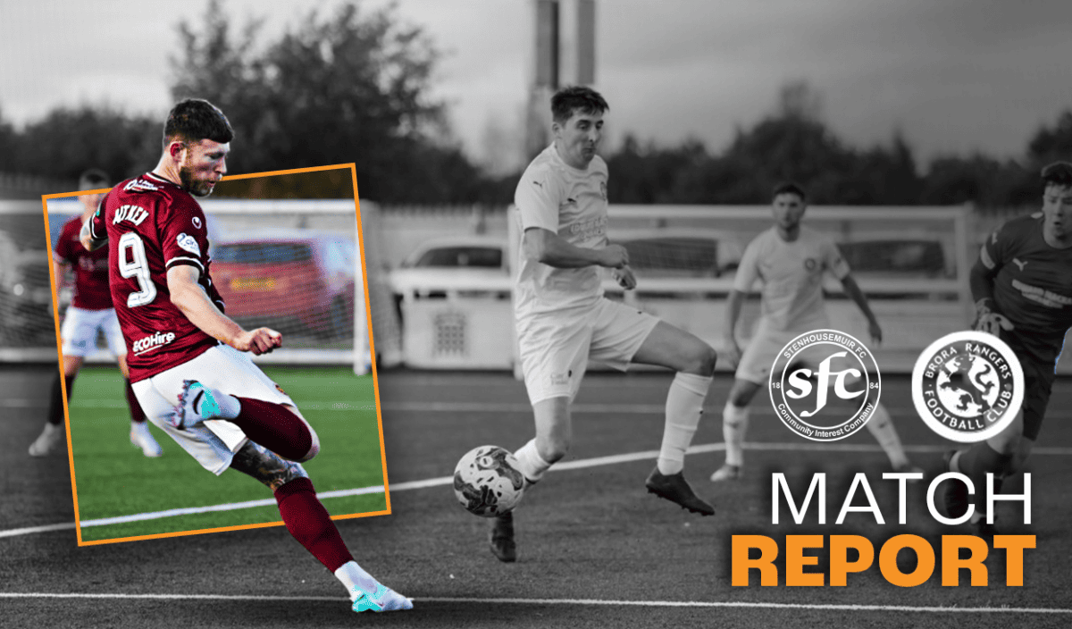 MATCH REPORT | vs BRORA RANGERS - Stenhousemuir FC